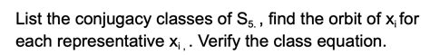 Solved List The Conjugacy Classes Of S5 Find The Orbit Of