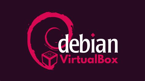 How To Install Virtualbox On Debian 11 Bullseye A Step By Step Guide