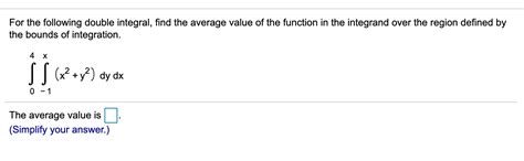Solved For The Following Double Integral Find The Average Chegg Com
