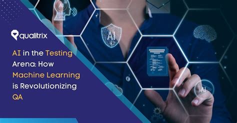 ai in the testing arena how machine learning is revolutionizing qa