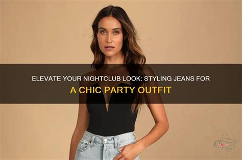 Elevate Your Nightclub Look Styling Jeans For A Chic Party Outfit