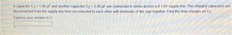 Solved A Capacitor C1 1 00μf And Another Capacitor C2 2 00μf