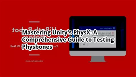 mastering unity s physx a comprehensive guide to testing physbones
