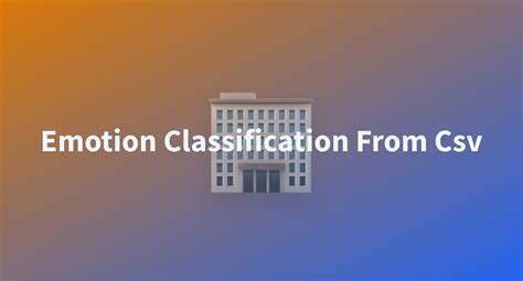 Emotion Classification From Csv A Hugging Face Space By J Hartmann