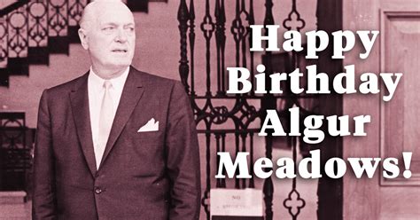 Meadows Museum Happy Birthday To Our Founder Algur H