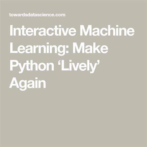 Interactive Machine Learning Python Comes Alive