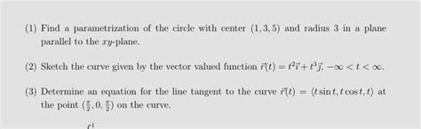 Solved Find A Parametrization Of The Circle With Center Chegg