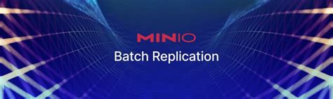 Minio On Linkedin Batch Replication Adds Two Way S3 Minio And Pull