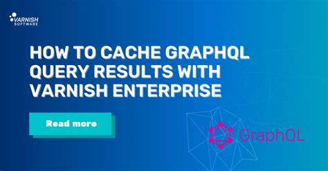 How To Cache GraphQL Query Results With Varnish Enterprise