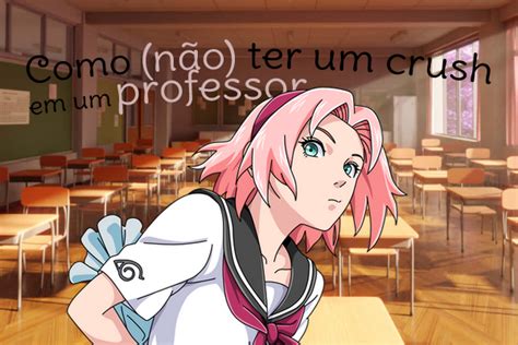 Como Não Ter Um Crush Em Um Professor História Escrita Por