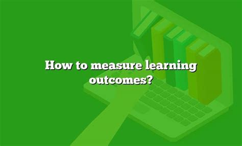 How To Measure Learning Outcomes Caddikt