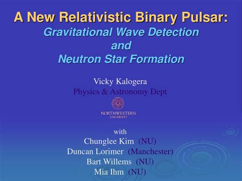 Ppt A New Relativistic Binary Pulsar Gravitational Wave Detection And Neutron Star Formation
