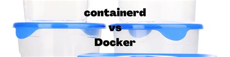 Comparing Container Runtimes Containerd Vs Docker Earthly Blog