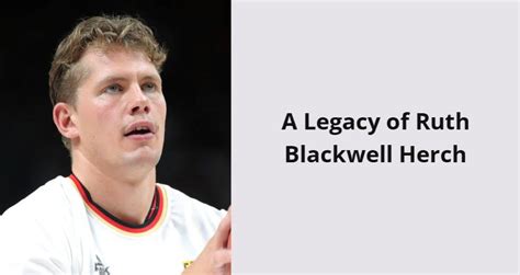 A Legacy Of Ruth Blackwell Herch Documentists