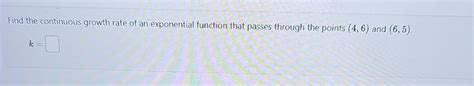 Solved Find The Continuous Growth Rate Of An Exponential