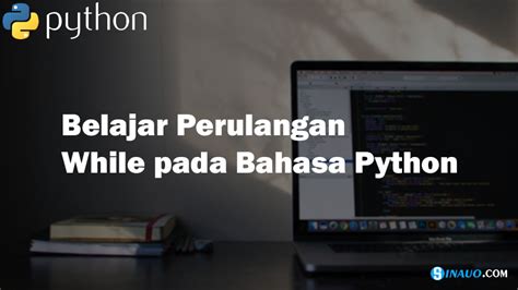 Belajar Perulangan While Pada Bahasa Python Sinauocom