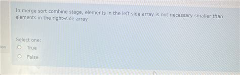 Solved In Merge Sort Combine Stage Elements In The Left