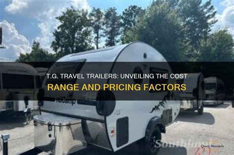 T G Travel Trailers Unveiling The Cost Range And Pricing Factors