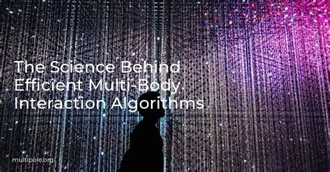 the science behind efficient multi body interaction algorithms