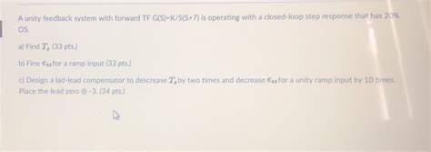 Solved A Unity Feedback System With Forward Tf Gs Kss7