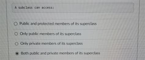 Solved A Subclass Can Accesspublic And Protected Members Of