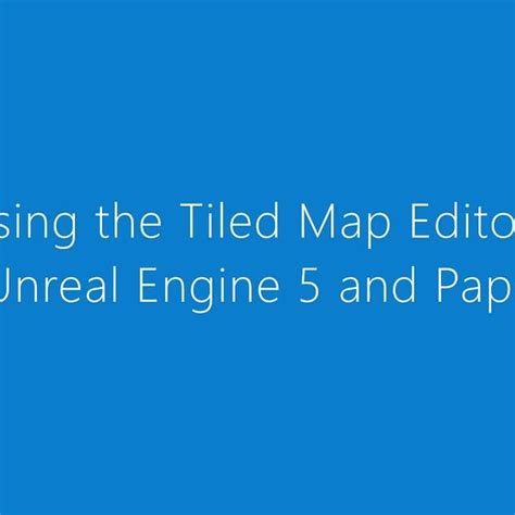 The Tiled Map Editor With Unreal Engine 5 And Paper 2d Community Tutorial