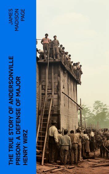 James Madison Page The True Story Of Andersonville Prison A Defense