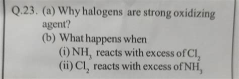 Q 23 A Why Halogens Are Strong Oxidizing Agent B What Happens When
