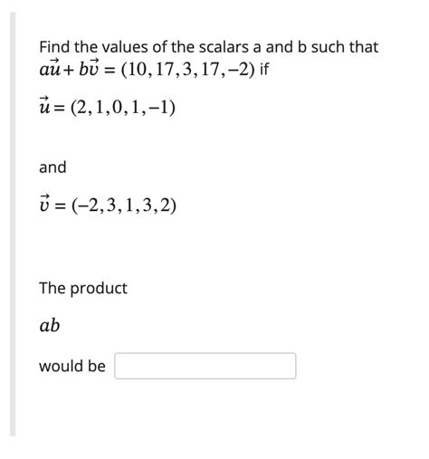 solved find the values of the scalars a and b such that