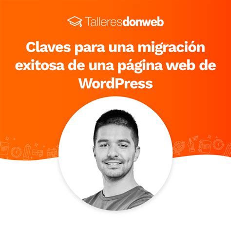 Claves Para Una Migración Exitosa De Una Página Web De Wordpress Talleres Donweb