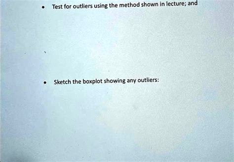 Test For Outliers Using The Method Shown In Lecture And Sketch The Boxplot Showing Any Outliers
