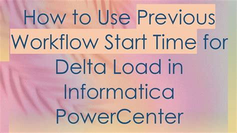 How to Use Previous Workflow Start Time for Delta Load in Informatica ...