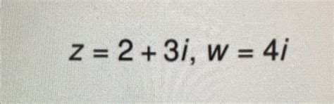 Solved In Exercises Use The Given Complex Numbers Z Chegg