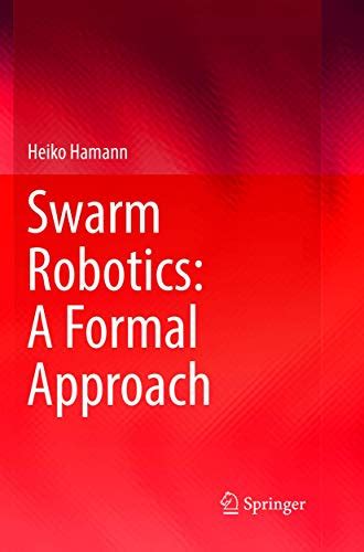 Swarm Robotics A Formal Approach Hamann Heiko 9783319892795 Abebooks