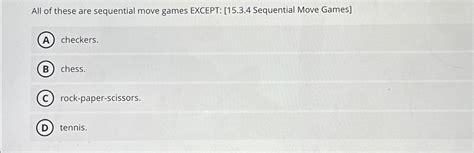 Solved All Of These Are Sequential Move Games EXCEPT Chegg