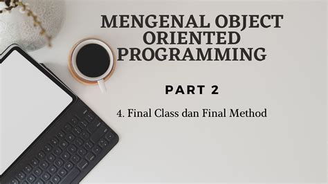 Mengenal Object Oriented Programming Part 2 4final Class Dan Final Method Youtube