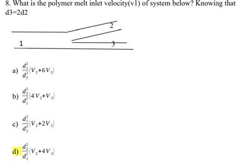 Solved 8 What Is The Polymer Melt Inlet Velocityv1 Of