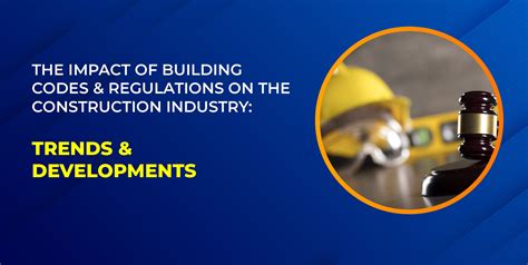 The Impact Of Building Codes And Regulations On The Construction Industry Trends Developments