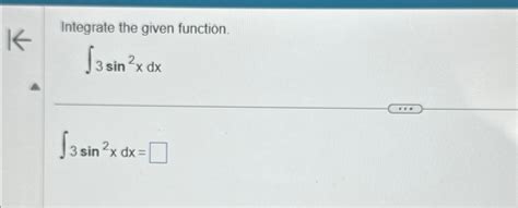 Solved Integrate The Given Function∫﻿﻿3sin2xdx∫﻿﻿3sin2xdx