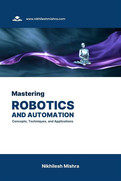 mastering robotics and automation concepts techniques and