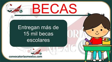 Entregan Más De 15 Mil Becas Escolares