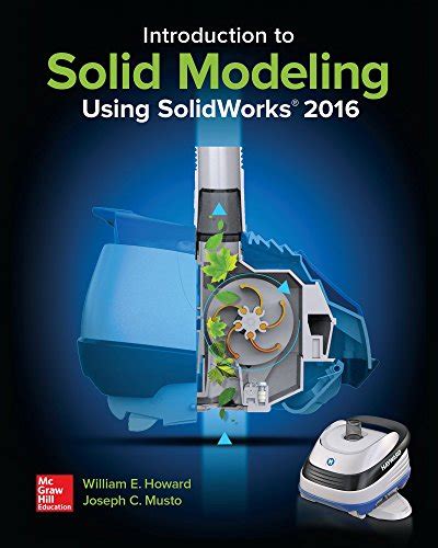 introduction to solid modeling using solidworks 2016 want it all