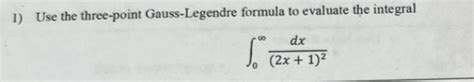Solved 1 Use The Three Point Gauss Legendre Formula To