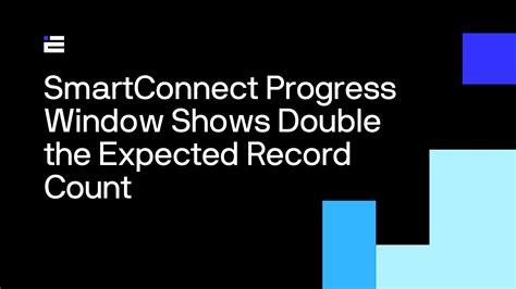 Smartconnect Progress Window Shows Double The Expected Record Count Why Does This Happen