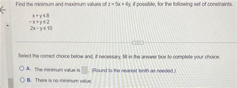 Solved Find The Minimum And Maximum Values Of Z 5x 4y If
