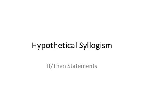 Ppt Hypothetical Syllogism Powerpoint Presentation Free Download