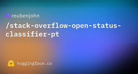 Reubenjohnstack Overflow Open Status Classifier Pt · Hugging Face