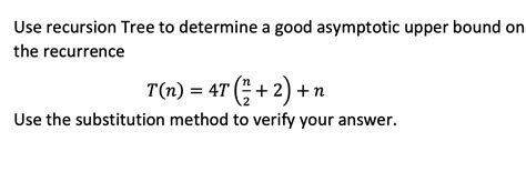 Solved Use recursion Tree to determine a good asymptotic | Chegg.com