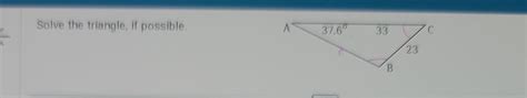 Solved Solve The Triangle If Possible Chegg