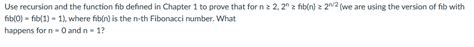 Solved Use Recursion And The Function Fib Defined In Chapter